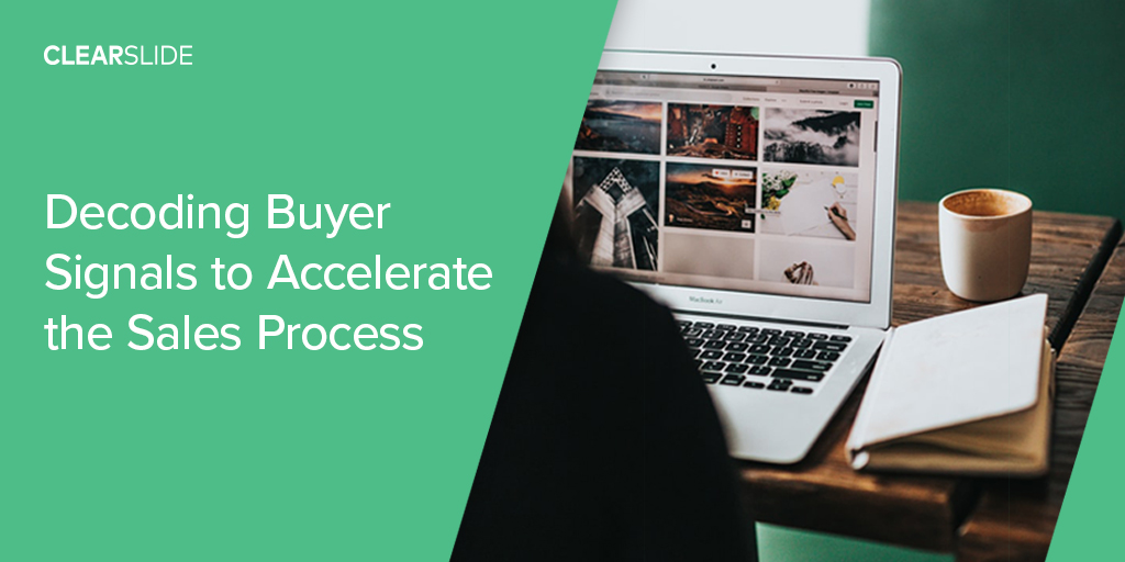 Decoding Buyer Signals to Accelerate the Sales Process Decoding Buyer Signals to Accelerate the Sales Process